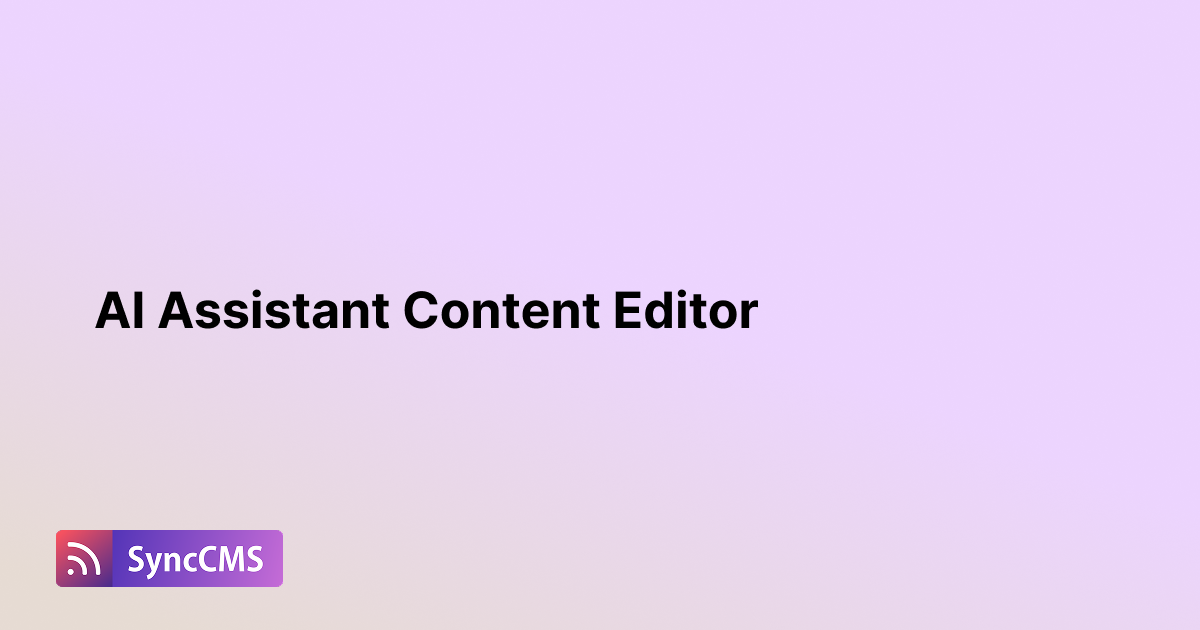 AI Assistant Content Editor | SyncCMS
